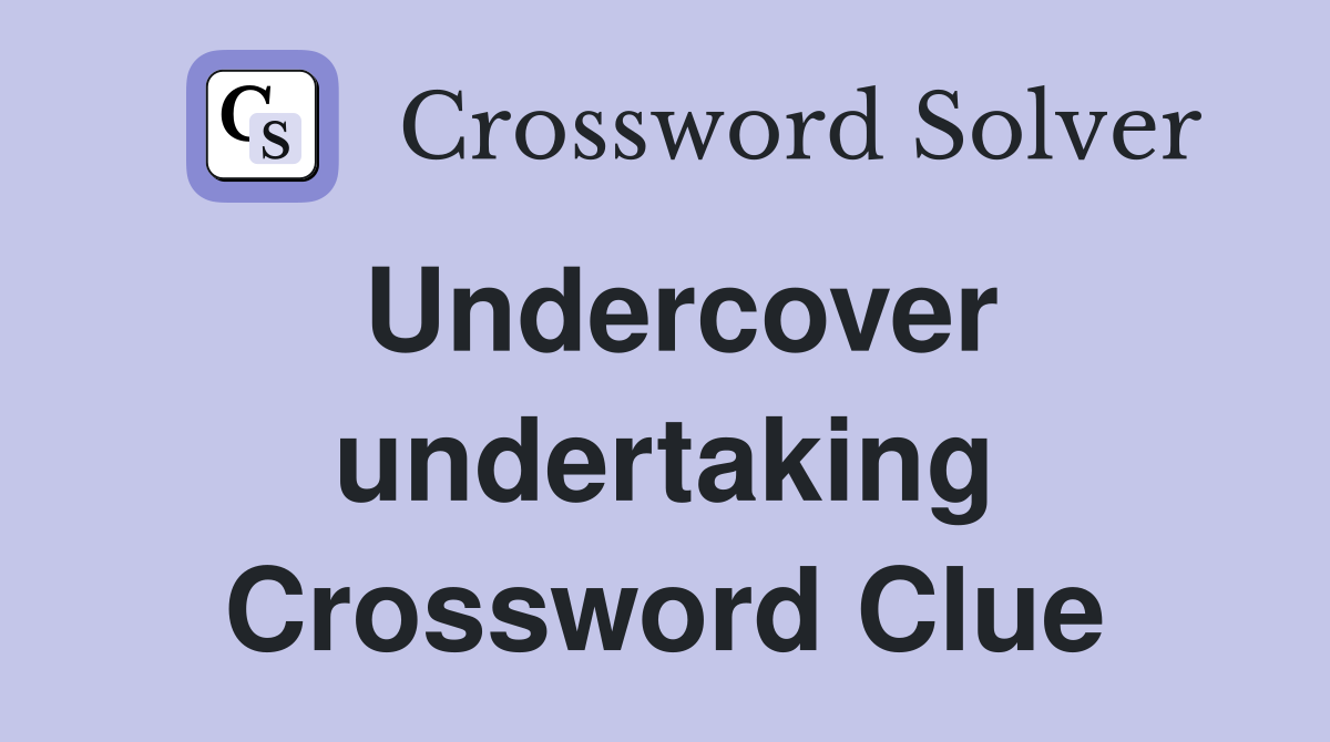 Undercover Undertaking Crossword Clue Answers Crossword Solver